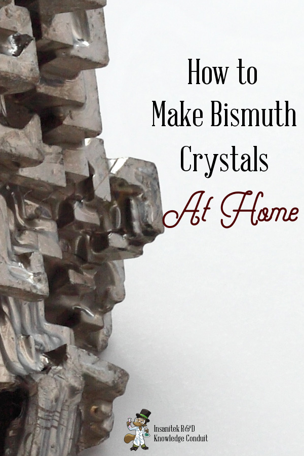 Make Bismuth Crystals - Insanitek